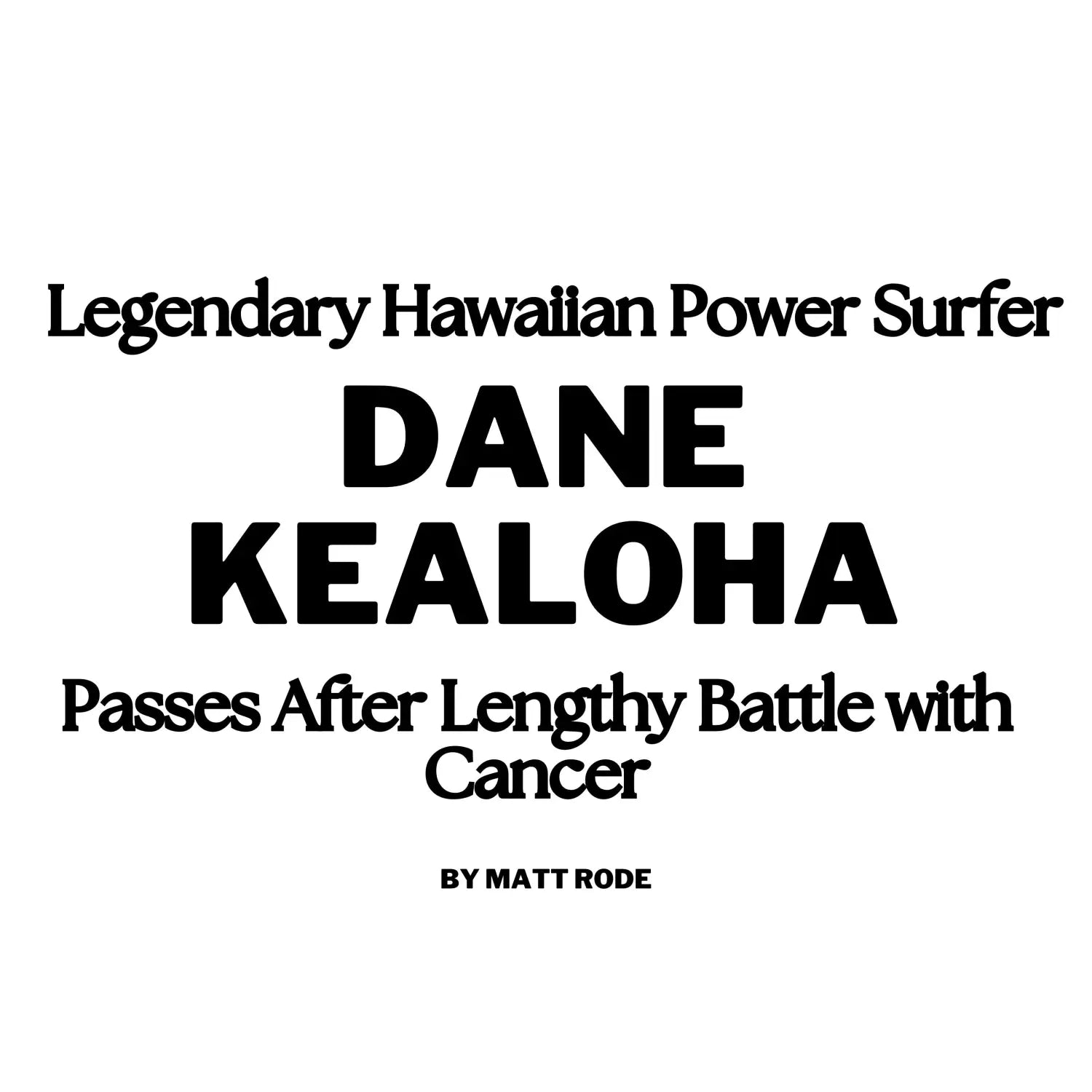 Legendary Hawaiian Power Surfer Dane Kealoha Passes After Lengthy ...