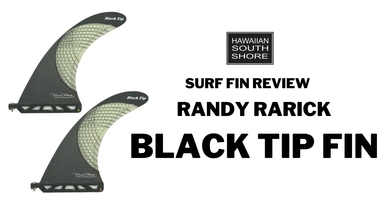 Randy Rarick Black Tip Fin Review | Hawaiian South Shore
